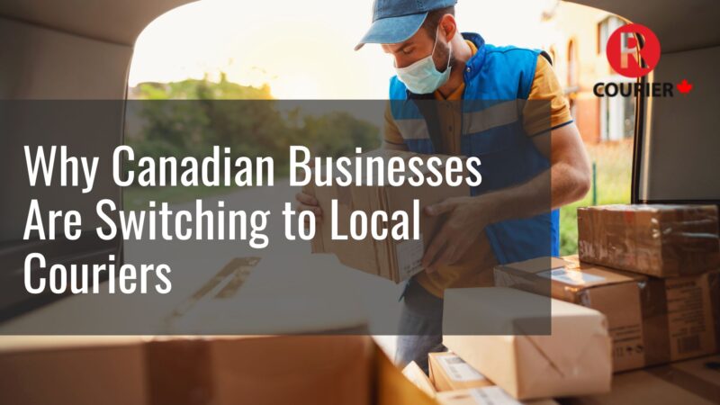 Why Businesses Switch to Local Couriers in Canada